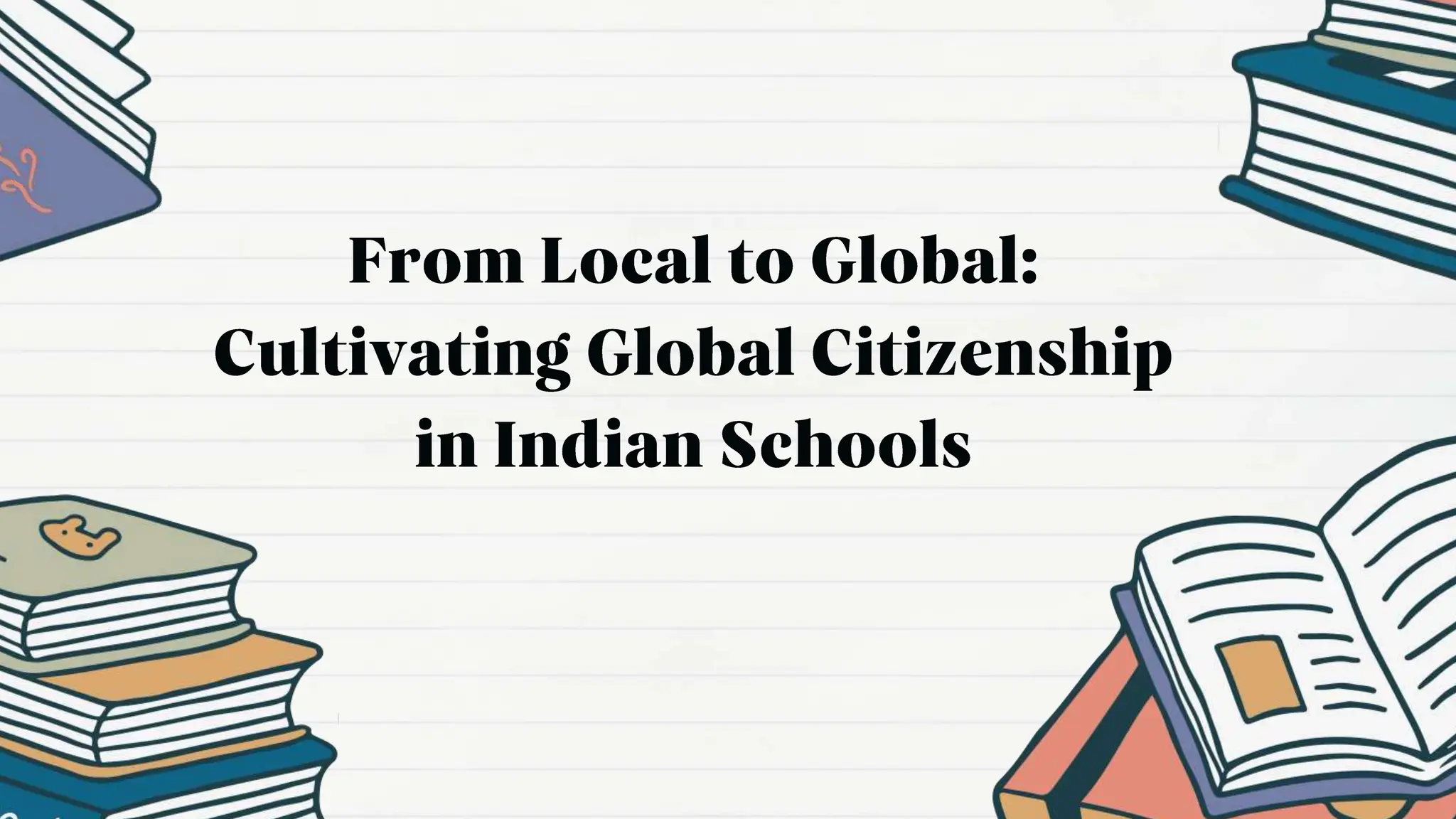 From Local to Global Cultivating Global Citizenship in Indian Schools.pptx