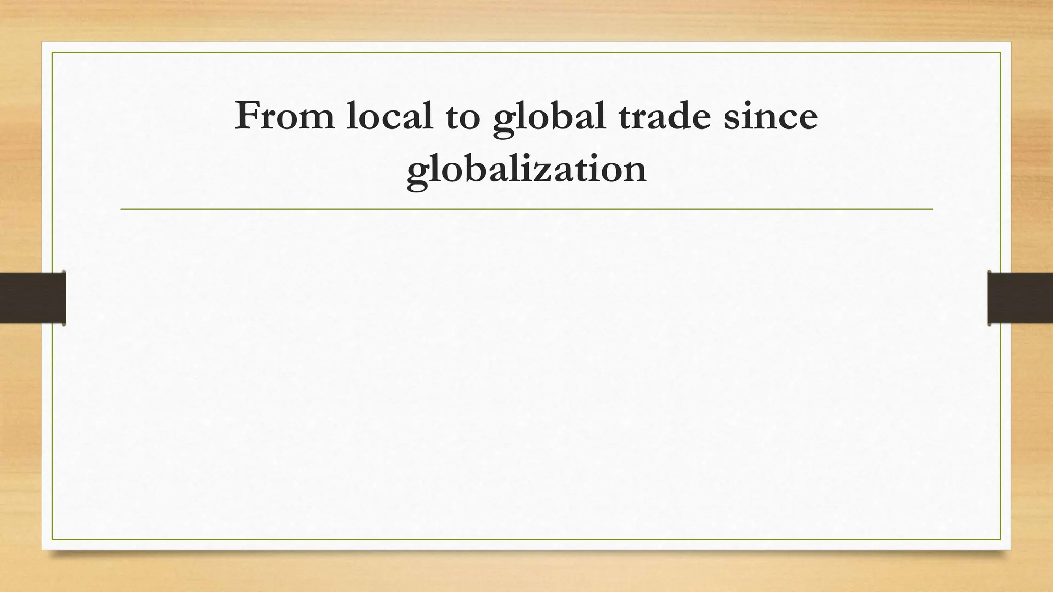 From local to global trade since globalization .pptx