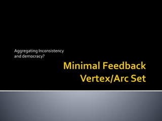 From minimal feedback vertex set to democracy | PPT
