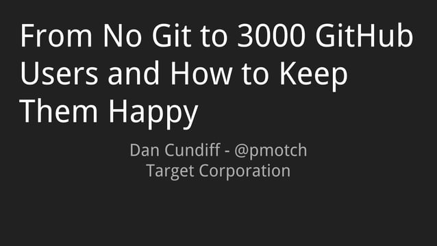 From No Git to 3000 GitHub Users and How to Keep Them Happy - GitHub ...