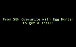 From SEH Overwrite with Egg Hunter to Get a Shell! | PPT