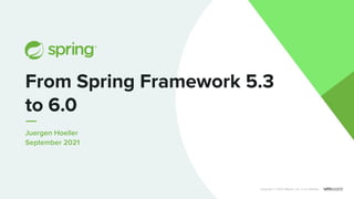 From Spring Framework 5.3 to 6.0 | PPT