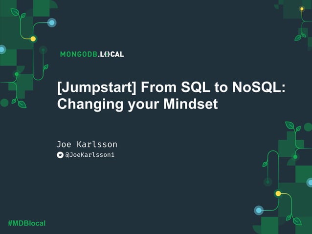 MongoDB .local Chicago 2019: From SQL to NoSQL -- Changing Your Mindset ... MongoDB .local Chicago 2019: From SQL to NoSQL -- Changing Your Mindset ...
