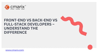 Front-end vs Back-end vs Full-stack Developers – Understand the ...
