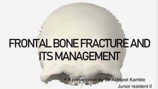 FRONTAL BONE FRACTURE AND ITS MANAGEMENT.pptx