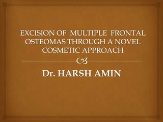 Frontal osteoma - HARSH AMIN | PPTX