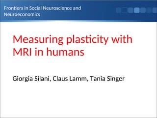 Frontiers_Measuring_plasticity_with_MRI_in_humans1.ppt