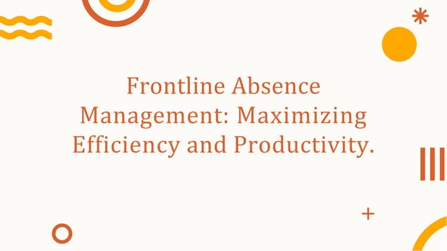 Frontline Absence Management Maximizing Efficiency and Productivity..pptx