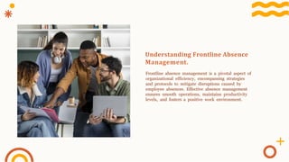 Frontline Absence Management Maximizing Efficiency and Productivity..pptx