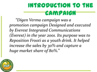 Frooti - Digen Verma Campaign | PPTX