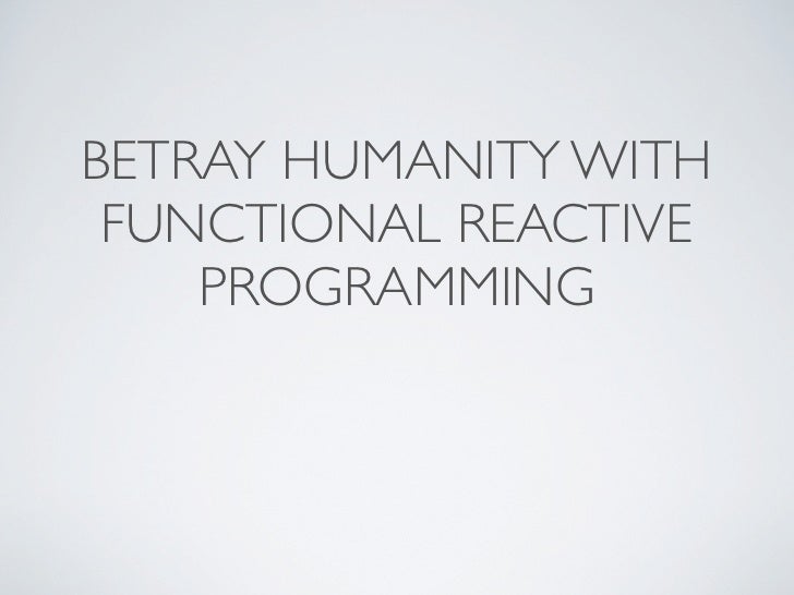 Functional Reactive Programming in Javascript Functional Reactive Programming in Javascript