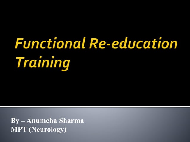 Functional Re-education training in Physiotherapy | PPTX | Physical ...