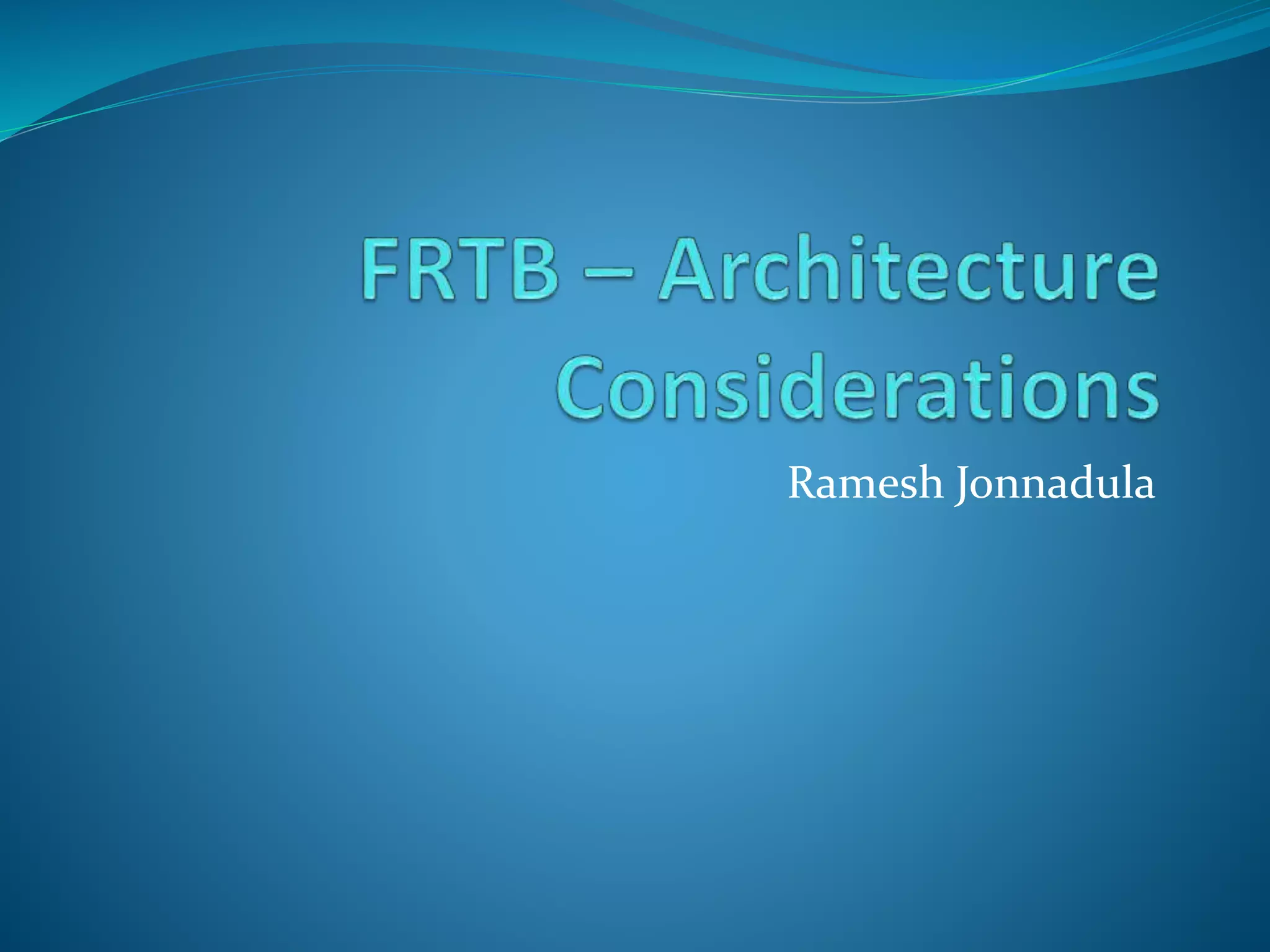 FRTB Technology Considerations | PPTX