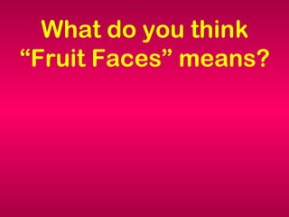 Fruit faces | PPT