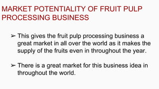 Fruit pulp processing business | PPTX