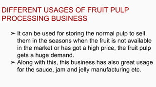 Fruit pulp processing business | PPTX