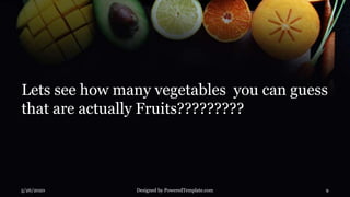 Fruits in disguise of veggies | PPT
