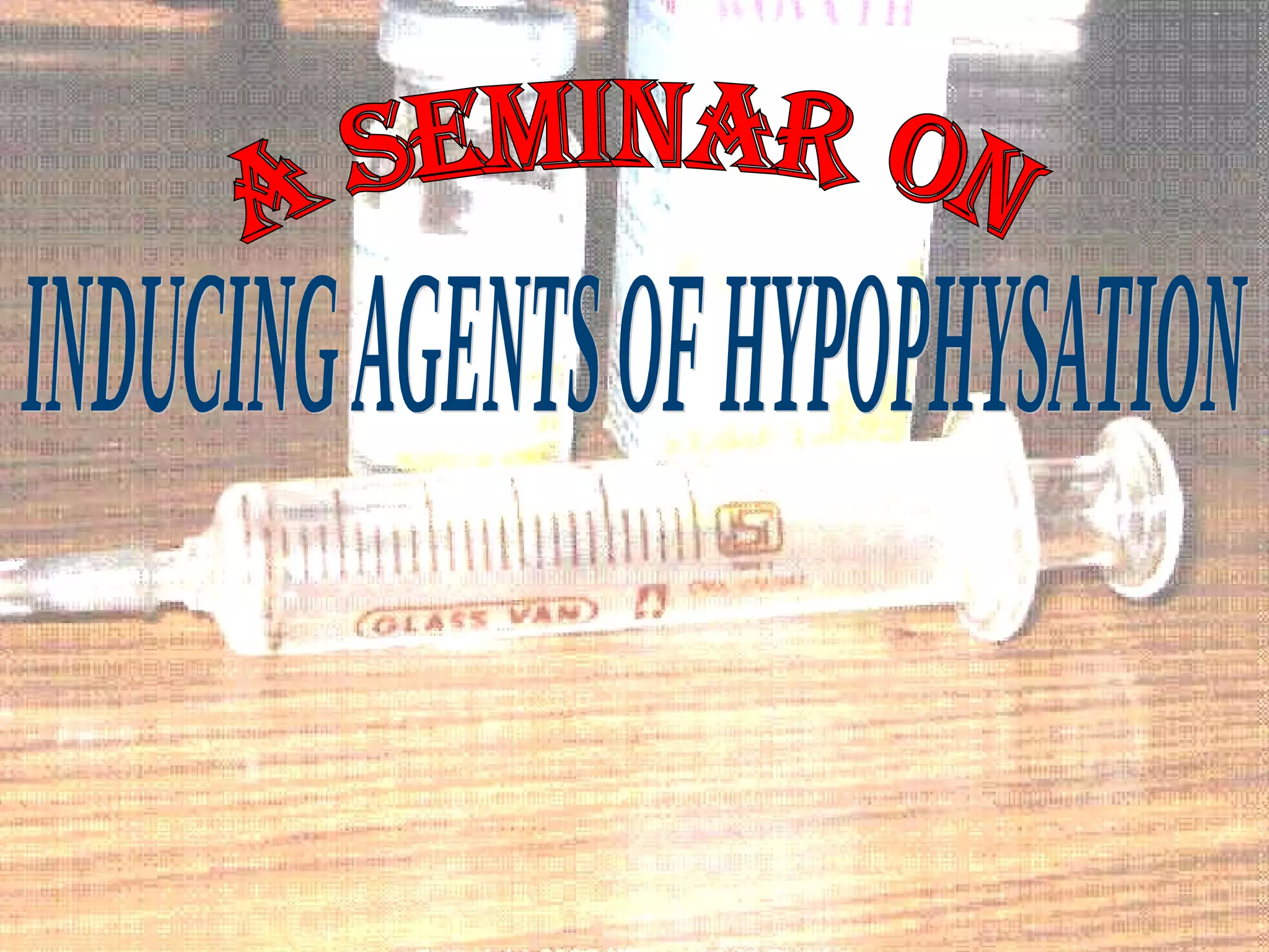 A SEMINAR ON INDUCING AGENTS OF HYPOPHYSATION | PPT