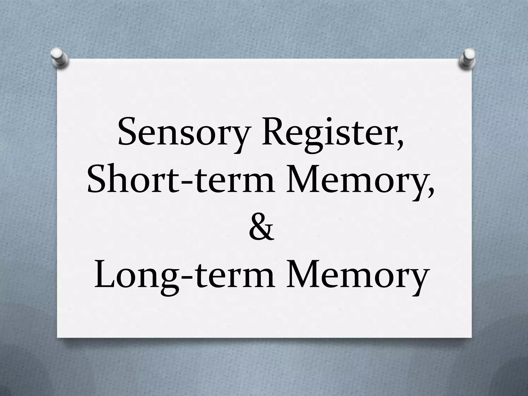 SENSORY REGISTER, SHORT & LONG-TERM MEMORY | PPTX