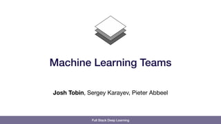 Machine Learning Teams - Full Stack Deep Learning | PPT
