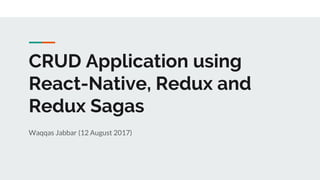 Crud application using react native, redux and redux sagas | PPT