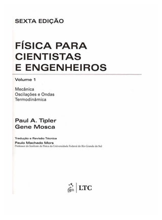 Física para cientista e engenheiros Vol 1 - Paul Tipler e Gene Mosca.pdf