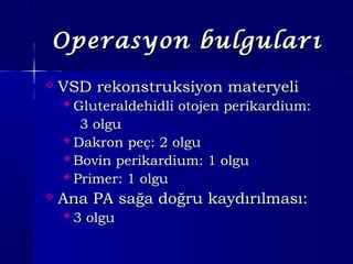 Arterial switch+VSD operasyonu ile birlikte istmus ve arkus rekonstrüksiyonu (7 olgu) | PPT