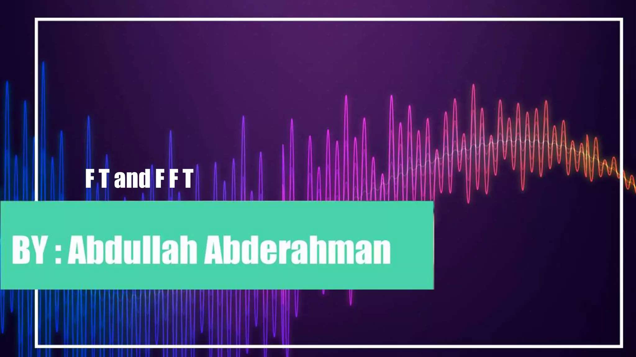 Ft and FFT | PPTX | Digital Audio | Computer Software and Applications