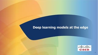 “Introduction to Optimizing ML Models for the Edge,” a Presentation from Cisco Systems | PDF