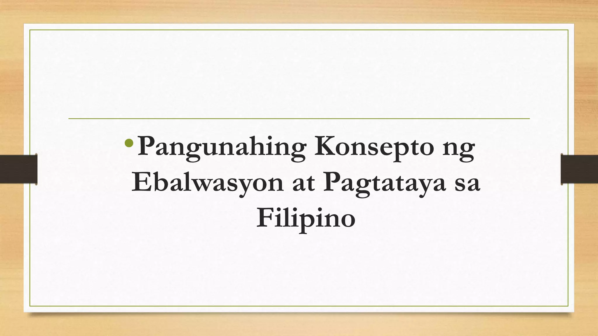 MGa halimbawang ebalwasyon at pagtataya sa filipino ppt | PPTX