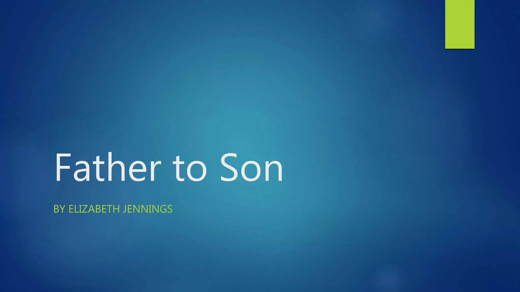 Father to son - by Elizabeth Jennings | PPTX