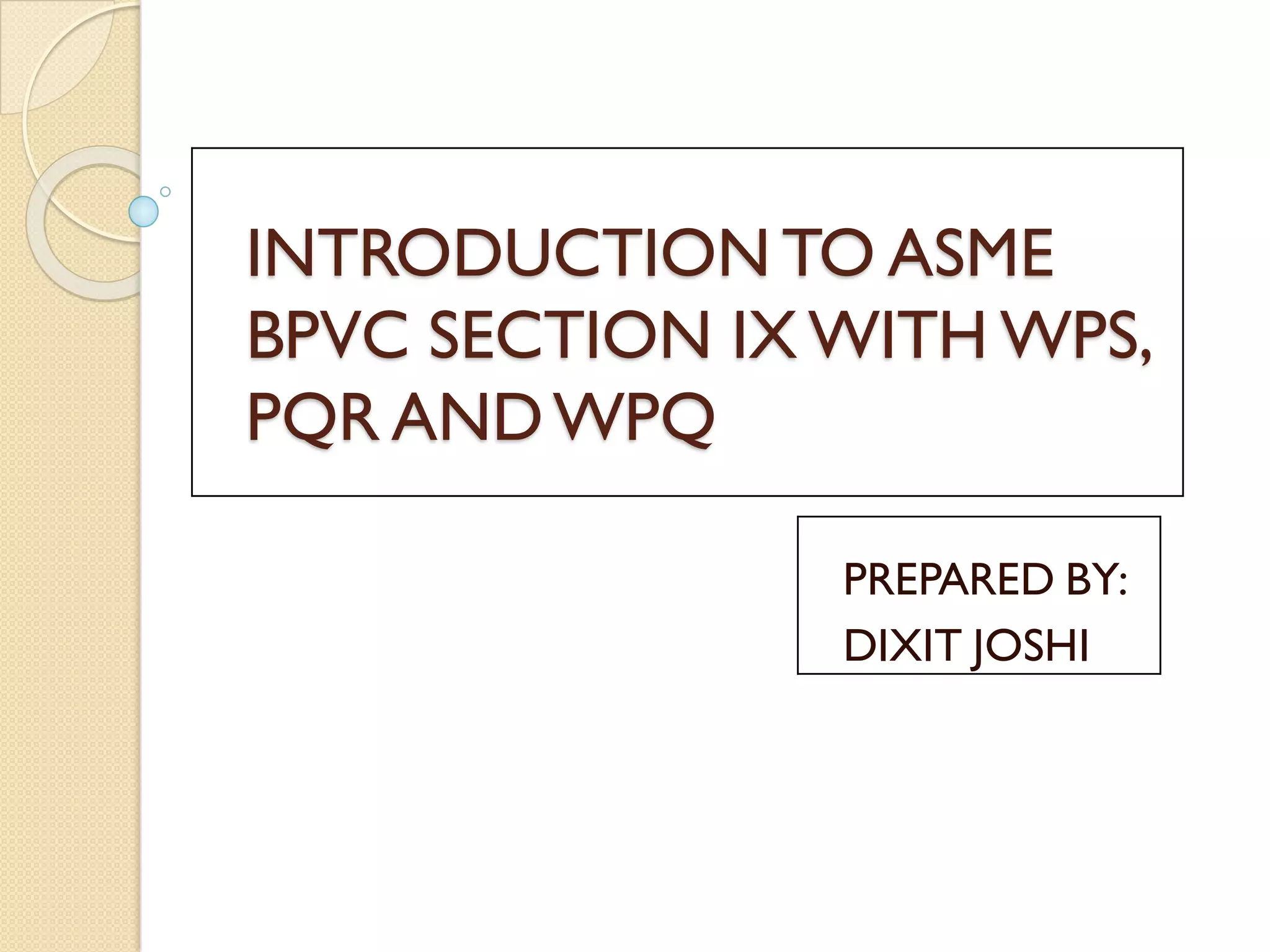 WHAT IS ASME? WHO IS ASME? WHAT ASME SECTION IX MEANS? WHAT ARE WELDING DOCUMENTS? WHAT IS WPS ...