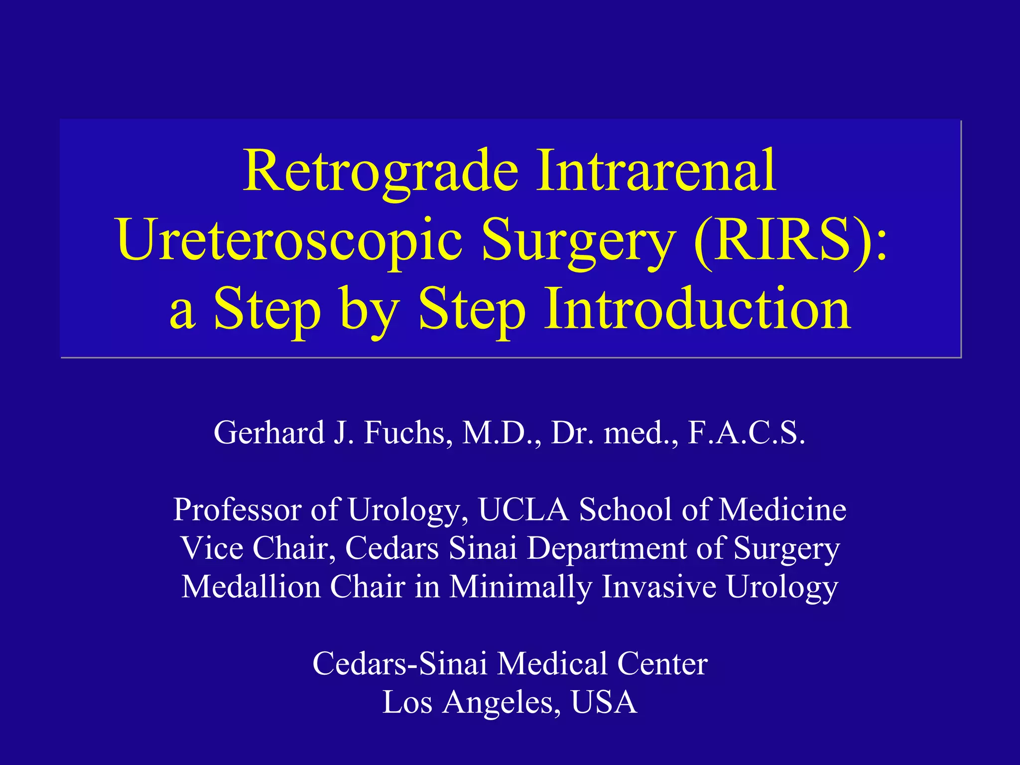 Retrograde Intrarenal Ureteroscopic Surgery (RIRS) | PPT