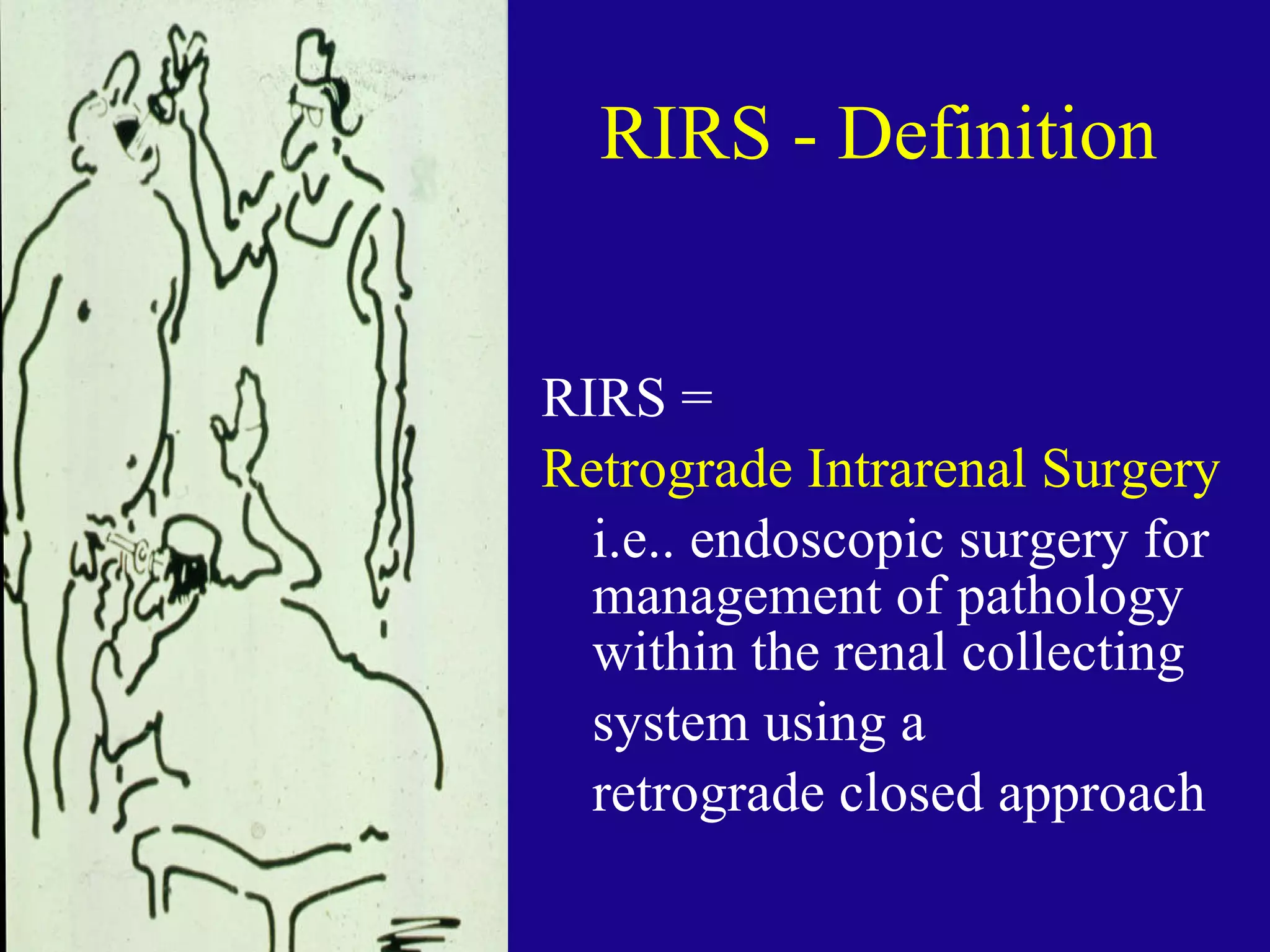 Retrograde Intrarenal Ureteroscopic Surgery (RIRS) | PPT