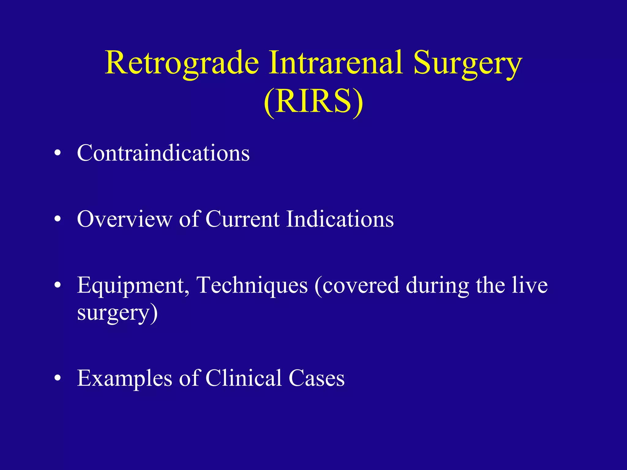 Retrograde Intrarenal Ureteroscopic Surgery (RIRS) | PPT