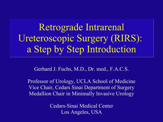 Retrograde Intrarenal Ureteroscopic Surgery (RIRS) | PPT