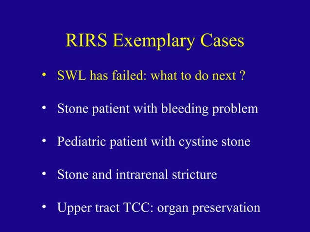 Retrograde Intrarenal Ureteroscopic Surgery (RIRS) | PPT