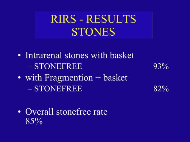 Retrograde Intrarenal Ureteroscopic Surgery (RIRS) | PPT