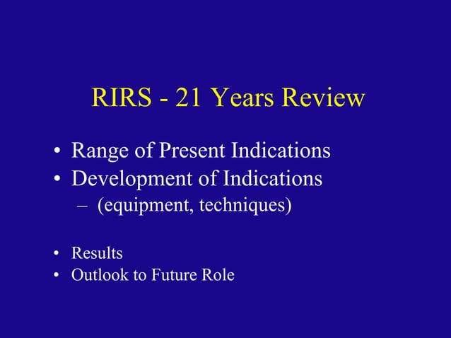 Retrograde Intrarenal Ureteroscopic Surgery (RIRS) | PPT