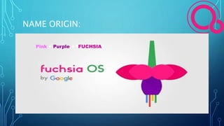 Fuchsia operating system by google presentation | PPTX