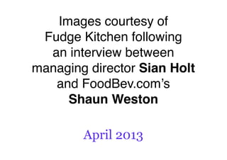 Sian Holt and the Fudge Kitchen Product Range | PPT