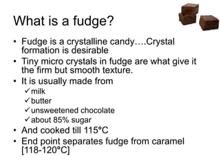 Fudges- characteristic features and principles | PPTX