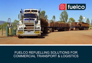 Fuelco Refuelling Solutions for Commercial Transport & Logistics | PPT