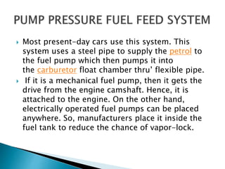 Fuel feed system in petrol engine ppt | PPTX