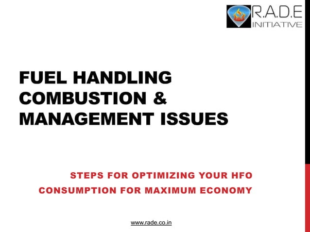 Fuel Handling, Combustion & Management Issues - For optimizing your HFO consumption for maximum ...