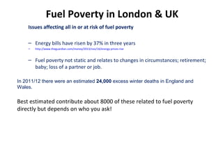 Fuel poverty-London, UK focused- what is it how it can be tackled by energy efficiency etc... | PPT