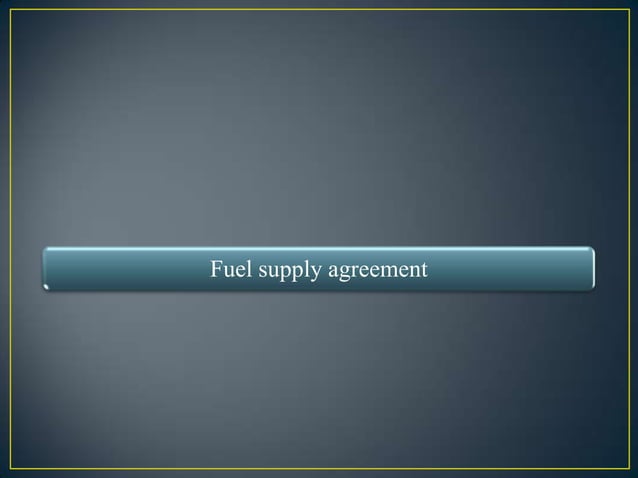 Fuel supply agreement | PPTX | Power and Energy Industry | Industries