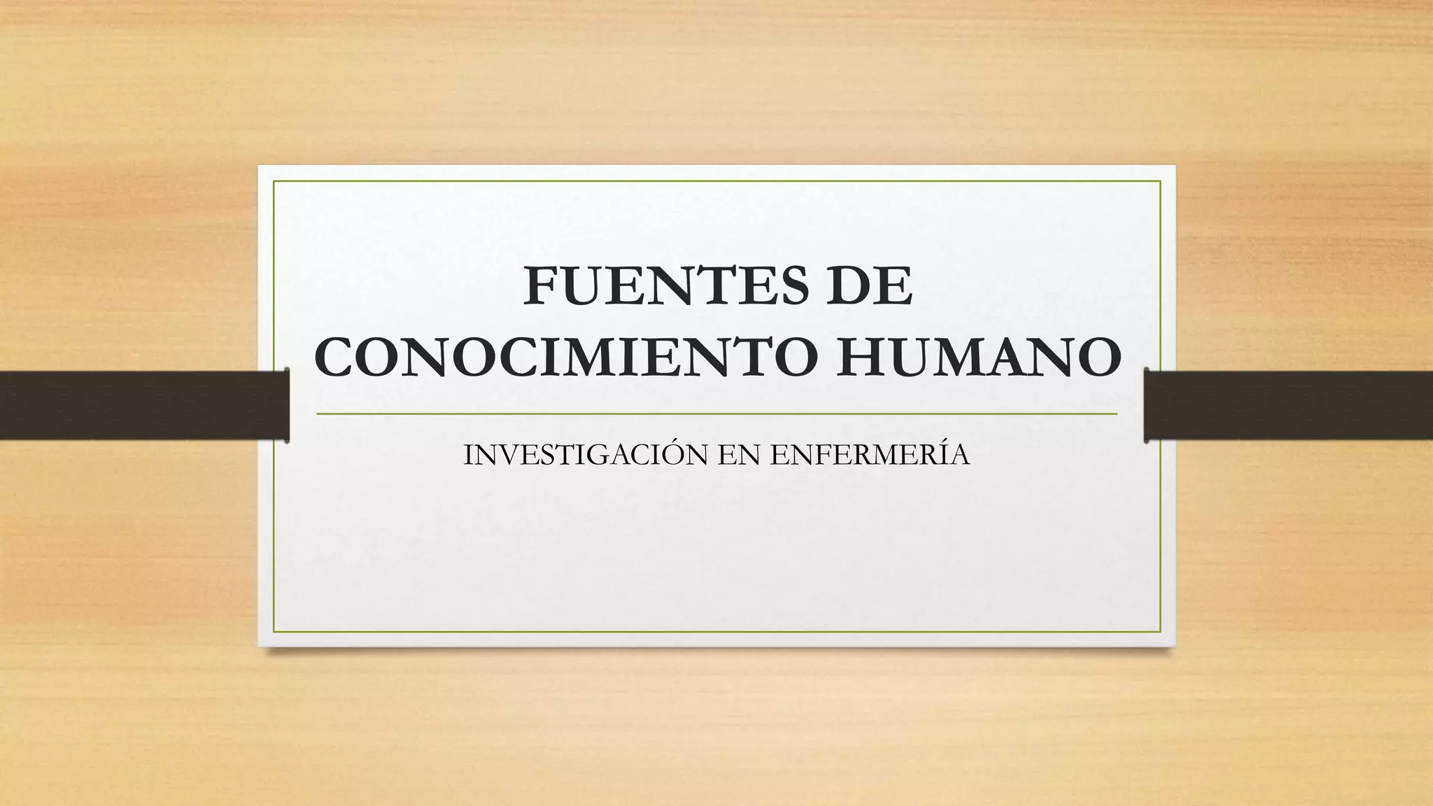 Fuentes de conocimiento humano | PPTX