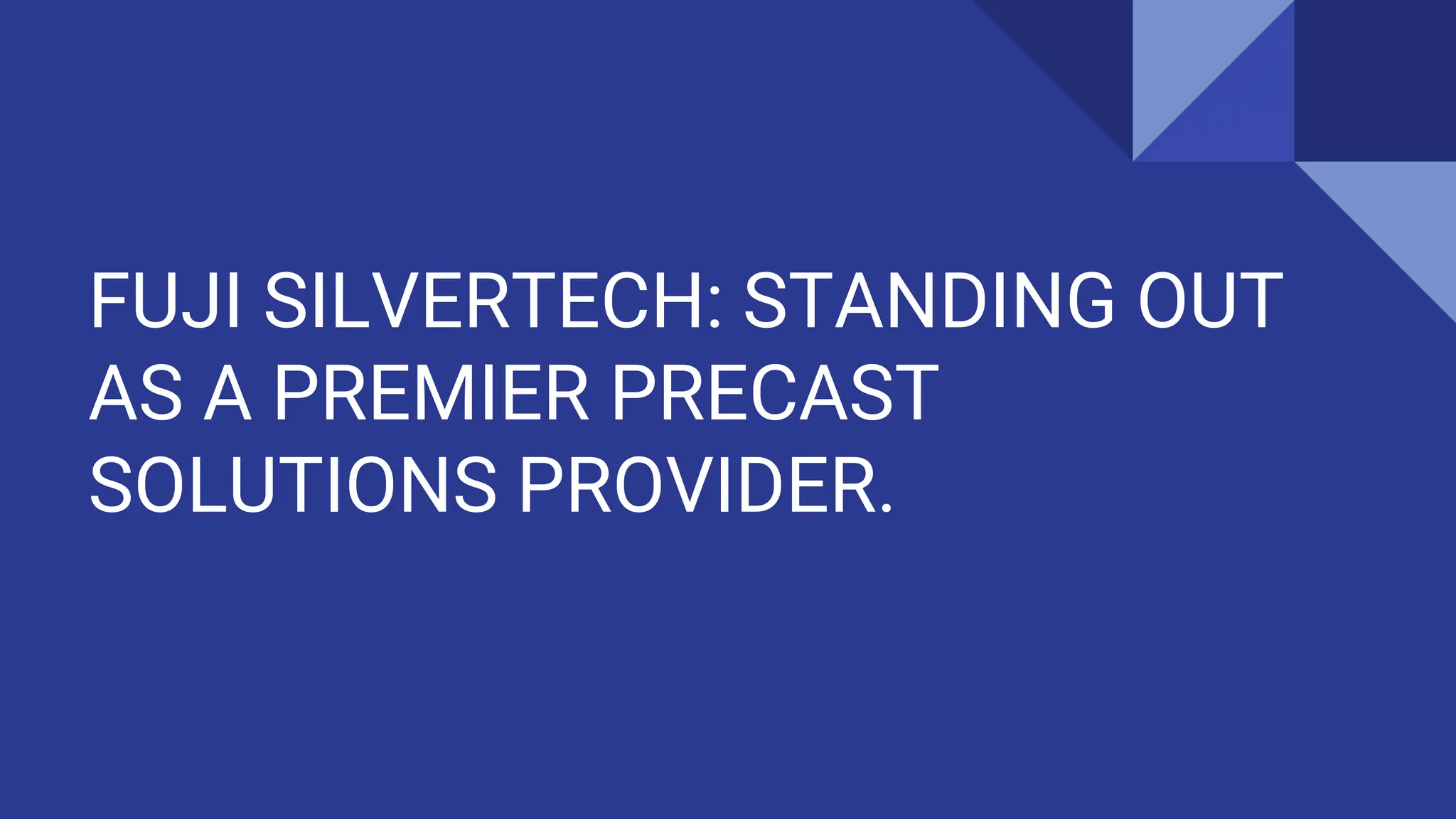 FUJI SILVERTECH_ STANDING OUT AS A PREMIER PRECAST SOLUTIONS PROVIDER | PPT