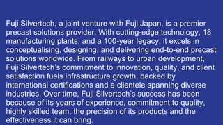 FUJI SILVERTECH_ STANDING OUT AS A PREMIER PRECAST SOLUTIONS PROVIDER | PPT